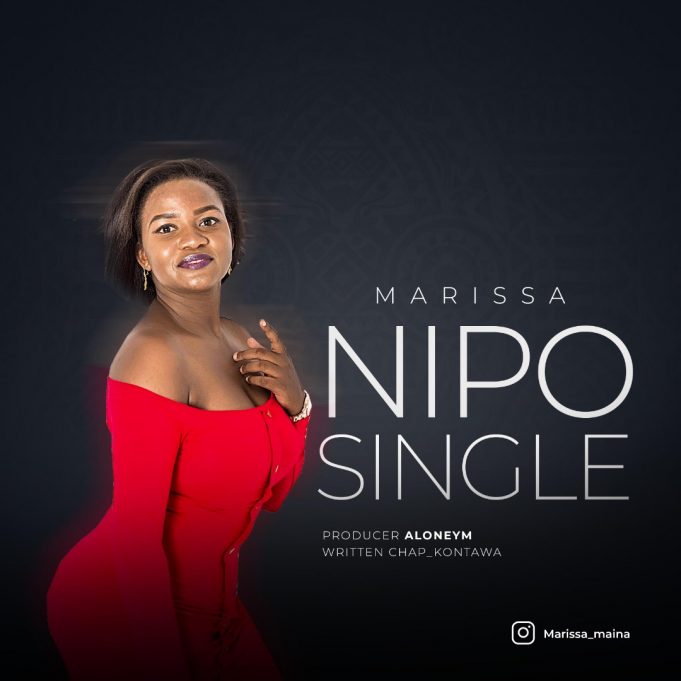 AUDIO | MARISSA – NIPO SINGLE | Download – DJ Mwanga