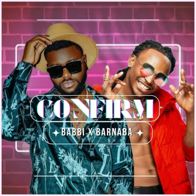 AUDIO | Babbi Ft. Barnaba - Confirm | Download - DJ Mwanga