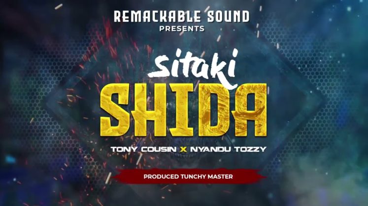 AUDIO | Tony Cousin Ft. Nyandu Tozzy - SITAKI SHIDA | Download - DJ Mwanga