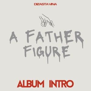 Dizasta Vina – A father figure (intro) - DJ Mwanga