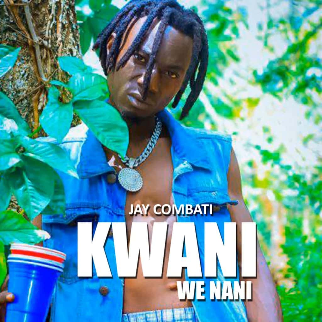 AUDIO | Jay Combat - KWANI WE NANI | Download - DJ Mwanga