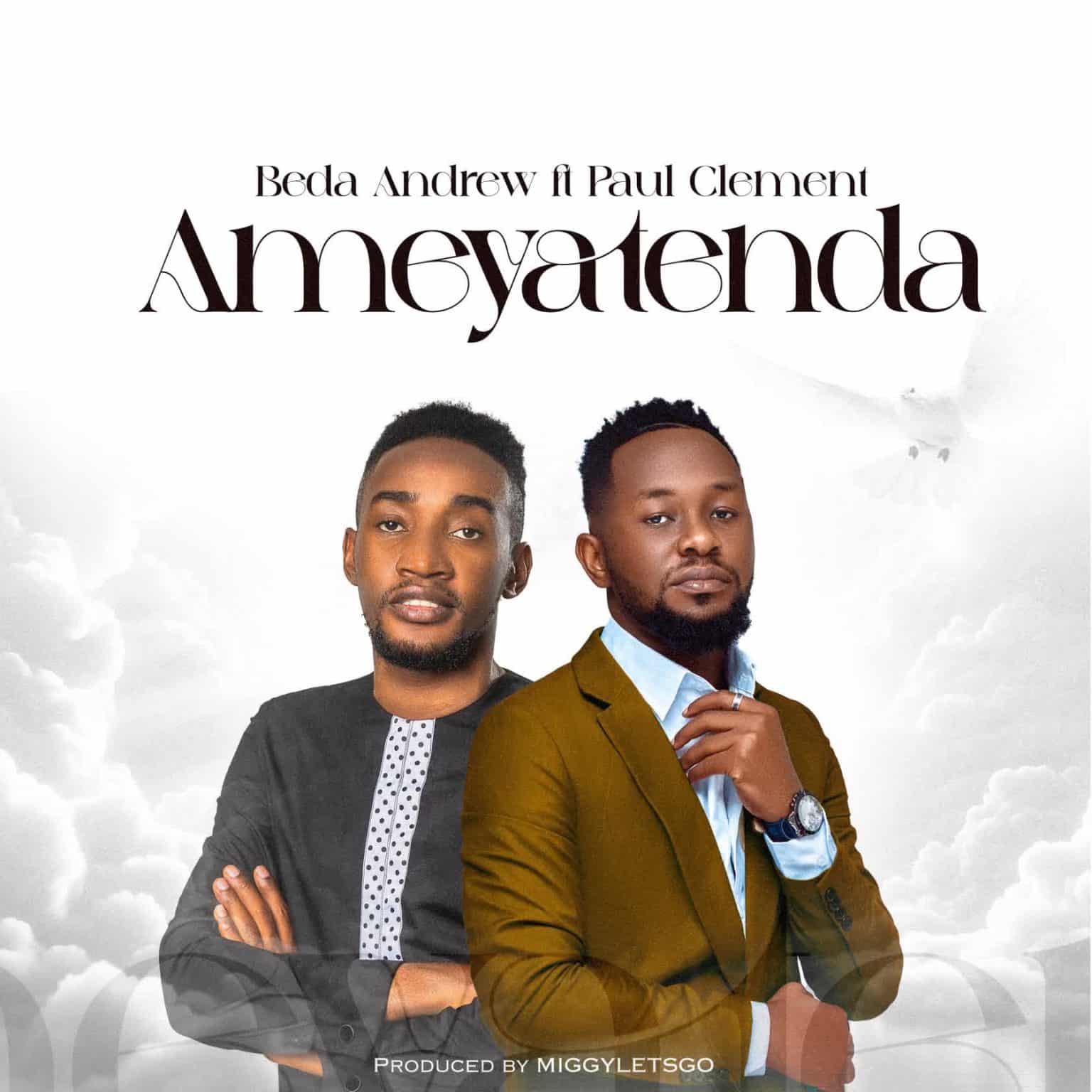 AUDIO | Beda Andrew Ft. Paul Clement - Ameyatenda | Download - DJ Mwanga