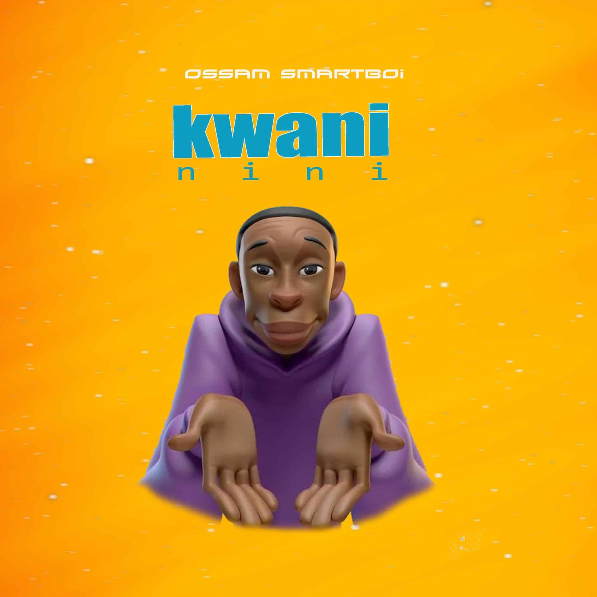 AUDIO | Ossam Smartboi - Kwani nini | Download - DJ Mwanga