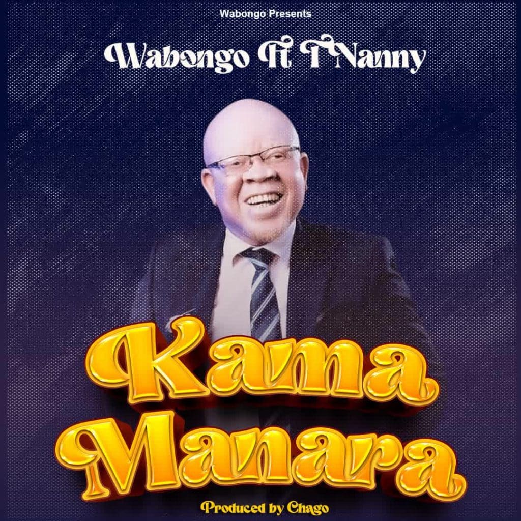AUDIO | Wabongo Ft. T Nanny - Kama Manara | Download - DJ Mwanga